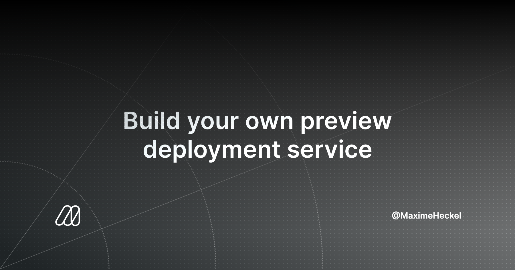 Build your own preview deployment service - The Blog of Maxime Heckel