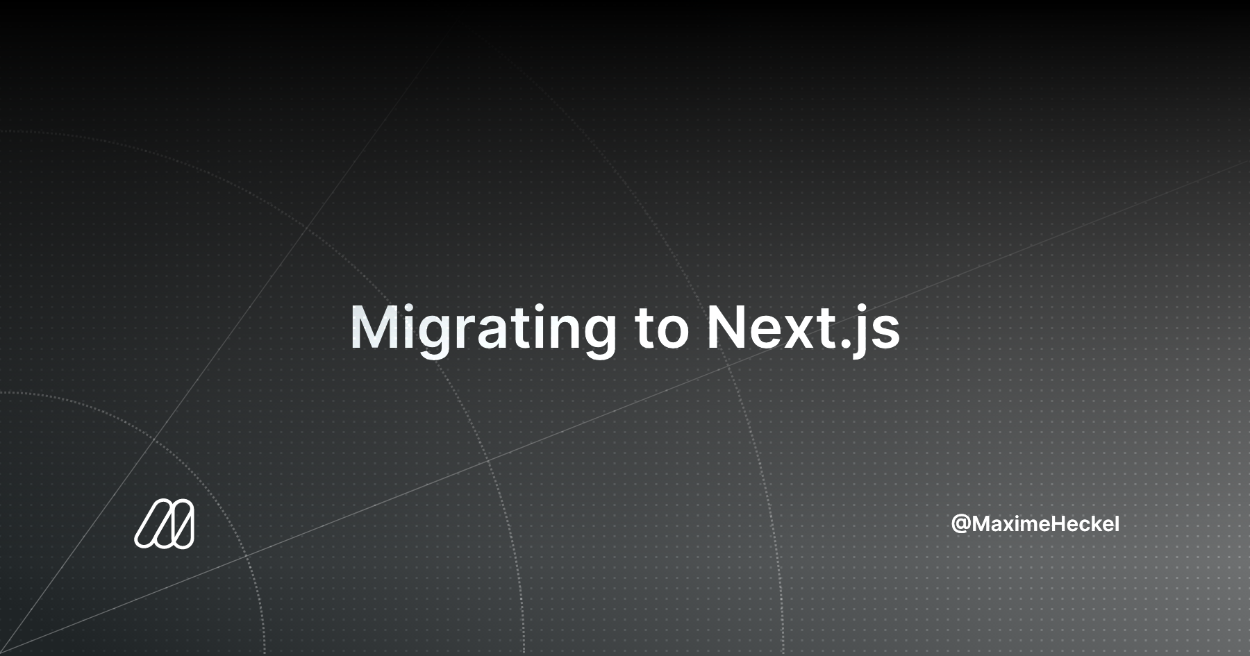 Migrating to Next.js - The Blog of Maxime Heckel