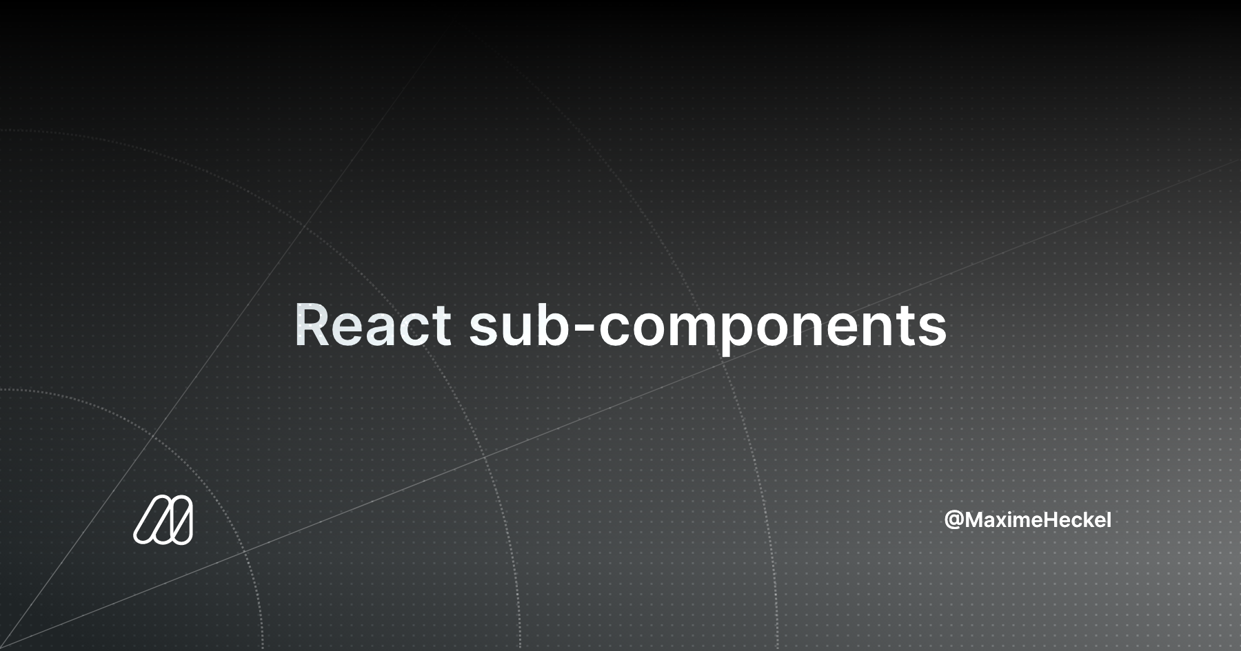 React Sub Components The Blog Of Maxime Heckel 